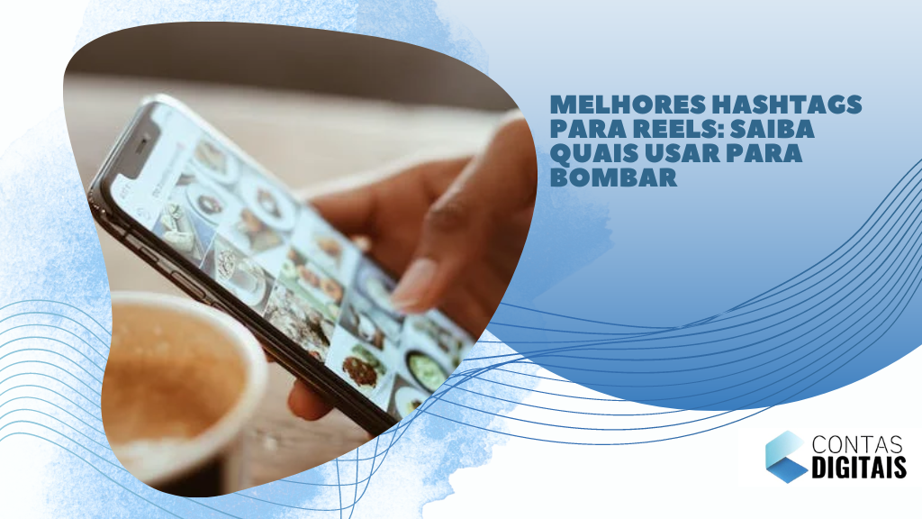 Melhores hashtags para Reels: saiba quais usar para bombar