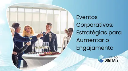 Eventos Corporativos: estratégias para aumentar o engajamento